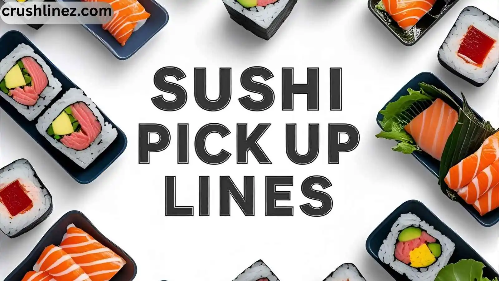 195+ Sweet Sushi Pick Up Lines for Foodies In 2025 🍣